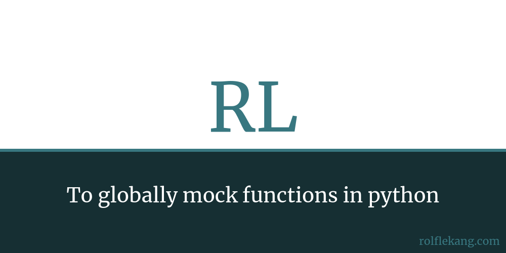 Til To Globally Mock Functions In Python Rolf Erik Lekang 1804
